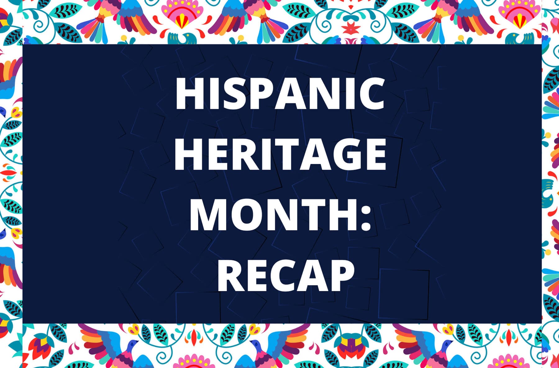 Hispanic Heritage Month History & Achievement Recap